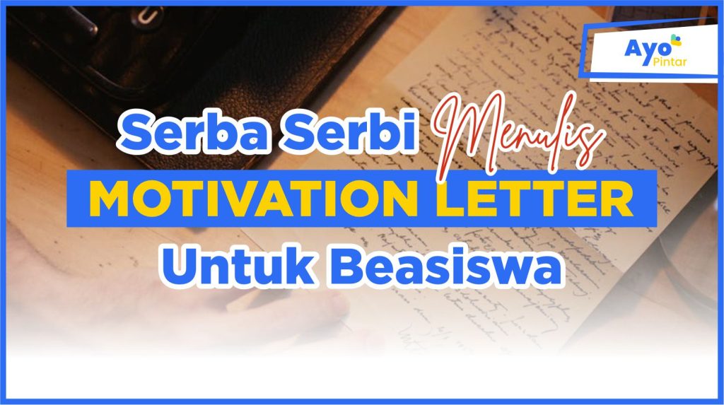 Serba Serbi Menulis Motivation Letter untuk Beasiswa – Ayo Pintar Serba Serbi Menulis Motivation Letter untuk Beasiswa – Ayo Pintar